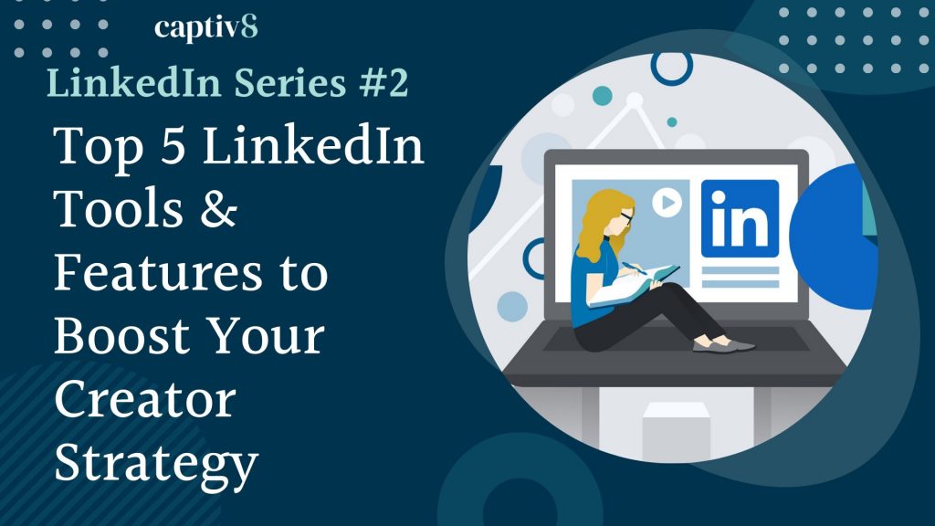 Top 5 LinkedIn Tools & Features to Boost Your Creator Strategy - Captiv8