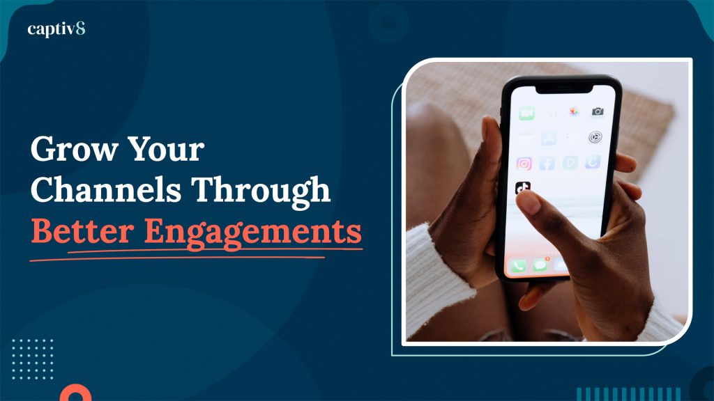 Grow Your Channels Through Better Engagement - Captiv8