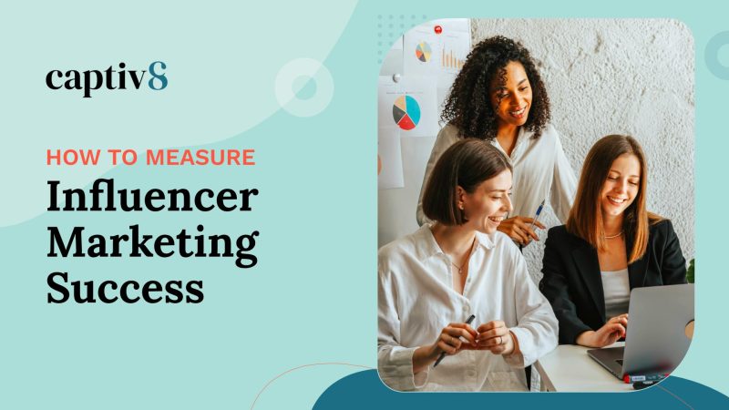 How to Measure Influencer Marketing Success - Captiv8