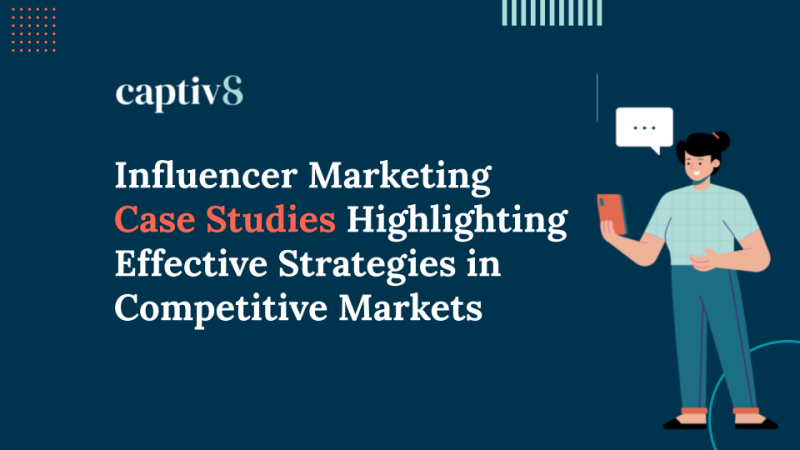 Influencer Marketing Case Studies Highlighting Effective Strategies in Competitive Markets - Captiv8
