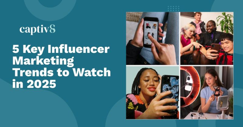 Captiv8 Blog | 5 Key Influencer Marketing Trends to Watch in 2025